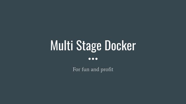 Multi stage docker | PPT Multi stage docker | PPT