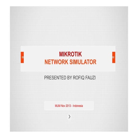 Mikrotik Network Simulator (MUM Presentation Material 2013) [COPY] | PPT