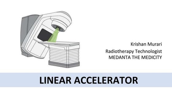 LINAC- LINEAR ACCELERATOR | PPTX