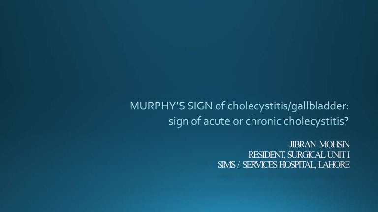 MURPHY'S SIGN of cholecystitis/gallbladder: sign of acute or chronic