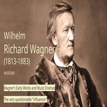 Richard Wagner, Wagner’s Early Works and Music Dramas The very ...