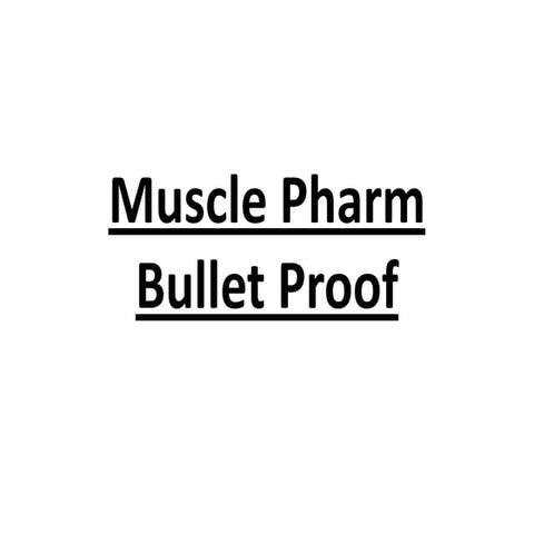 Muscle pharm bullet proof | PPTX