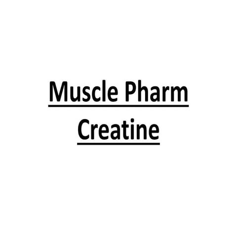 Muscle pharm creatine | PPTX