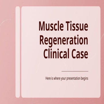 Muscle Tissue Regeneration Clinical Case by Slidesgo.pptx