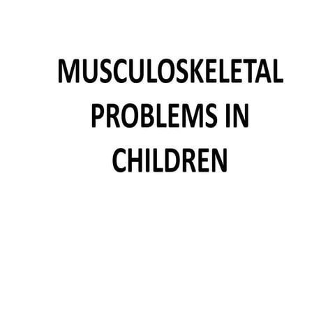 MUSCULOSKELETAL PROBLEMS IN CHILDREN part 1.pptx