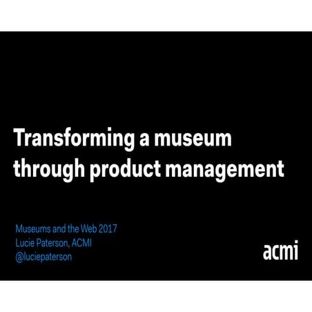 Transforming a museum through product management: MW17 | PPT