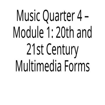 music4TH.20th and 21st Century Multimedia Forms | PPTX