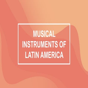 musical instruments of latin america1111 | PPTX