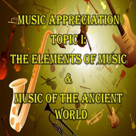 Music Appreciation Topic I: The Elements of Music and Music of the ...