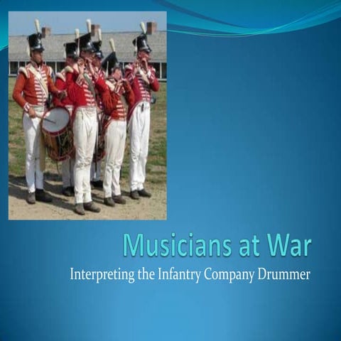 Musicians at war: Infantry Company Drummers, 1775-1865 | PPT