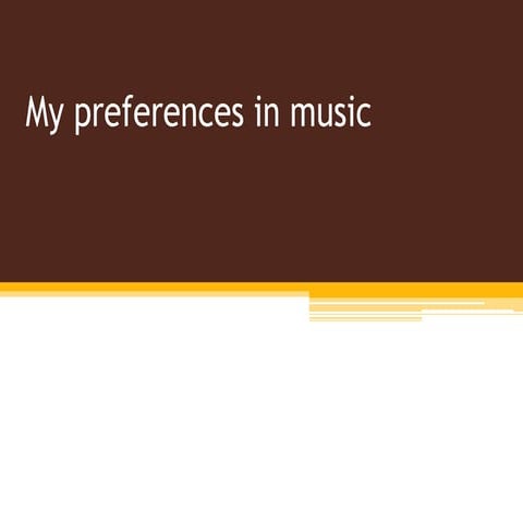My preferences in music | PPTX | Soft AC Music | Adult Contemporary Music