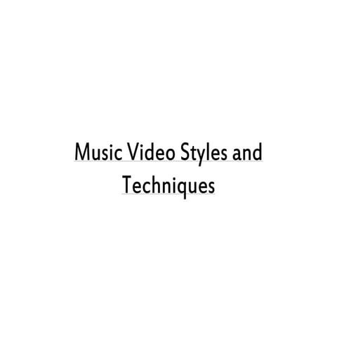Music video styles and techniques | PPTX