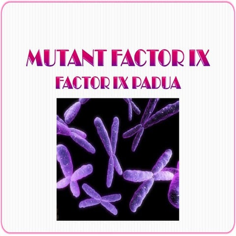 Mutant factor IX (Factor IX Padua) | PPT