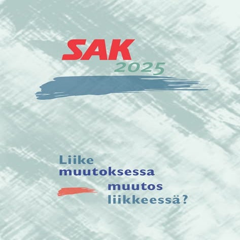 SAK 2025 - Liike muutoksessa, muutos liikkeessä? | PDF