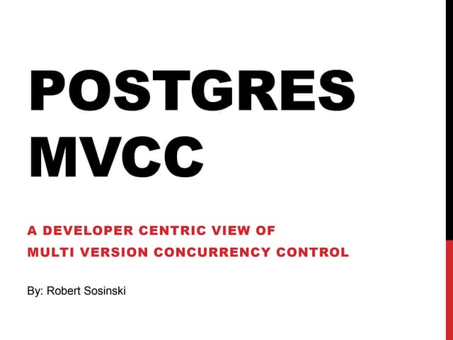 Postgres MVCC - A Developer Centric View of Multi Version Concurrency ... Postgres MVCC - A Developer Centric View of Multi Version Concurrency ...