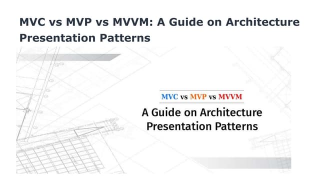 Mvc vs mvp vs mvvm a guide on architecture presentation patterns | PPTX Mvc vs mvp vs mvvm a guide on architecture presentation patterns | PPTX