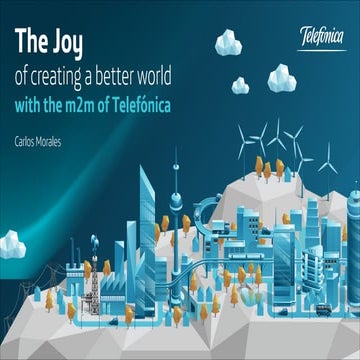 The joy of creating a better world with the m2m of Telefónica | PDF ...