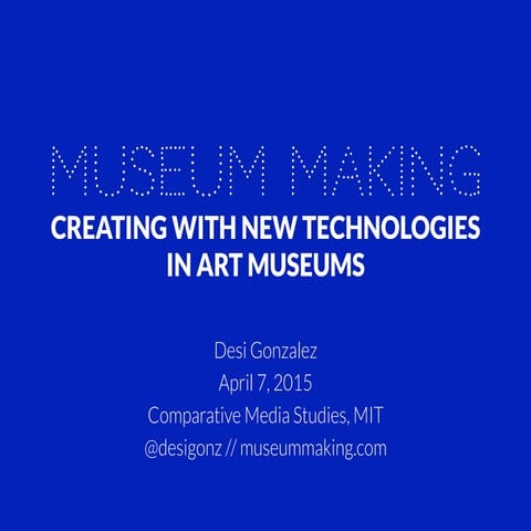 Museum Making: Creating with New Technologies in Art Museums | PDF
