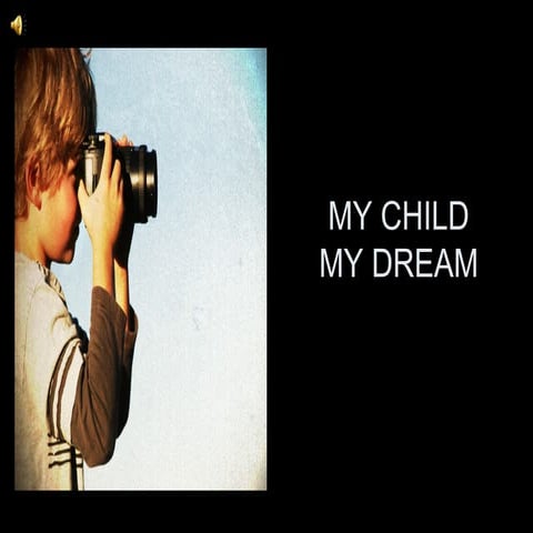 My Child My Dream | PPT