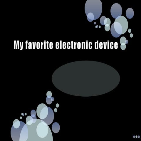 My Favorite Electronic Device | PPTX
