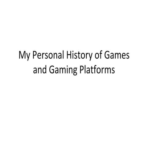 My Personal History Of Games | PPT