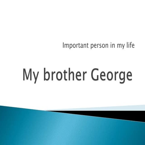 My brother george | PPTX