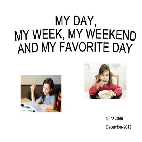 My day, my week, my weekend and my favorite day | PPT