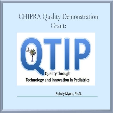 CHIPRA Quality Demonstration Grant: Quality Through Technology and ...