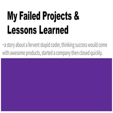 My failed projects & lessons learned | PDF | Startups | Business