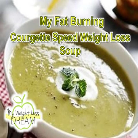 My Fat Burning Courgette Speed Weight Loss Soup | PPTX