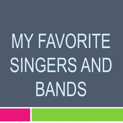 My favorite singers and bands | PPTX