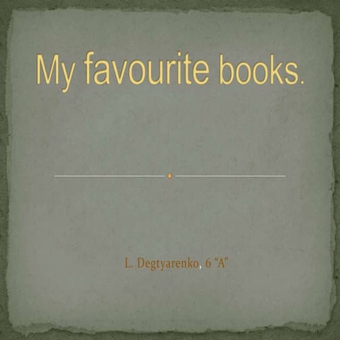 дегтяренко My favourite books | PPTX | Books and Literature