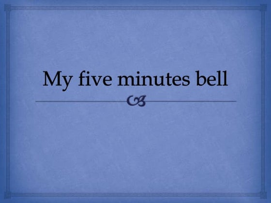 My five minutes bell | PPT