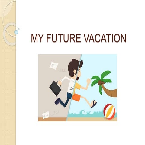 My future vacation | PPTX | Travel