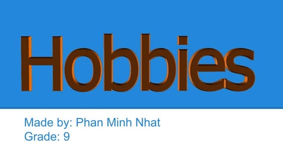 My presentation about hobby | PPTX | Outdoor Attractions | Attractions