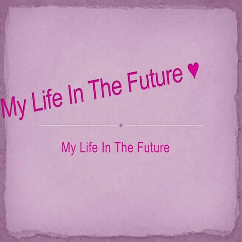 My life in the future ♥ | PPTX