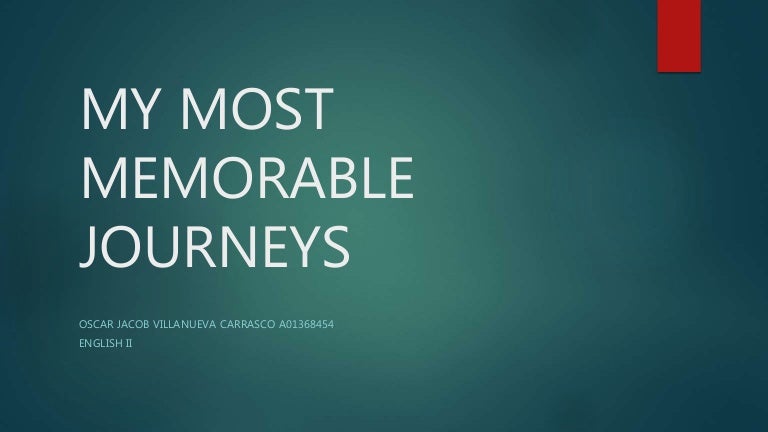 My most memorable journeys My most memorable journeys