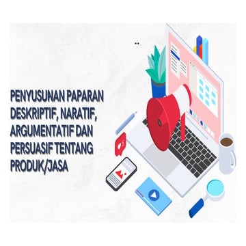 PENYUSUNAN PAPARAN DESKRIPTIF, NARATIF, ARGUMENTATIF DAN PERSUASIF TENTANG PRODUK BARANG/JASA | PDF