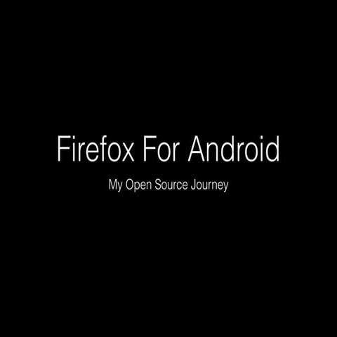 Firefox For Android - My open source journey | PDF