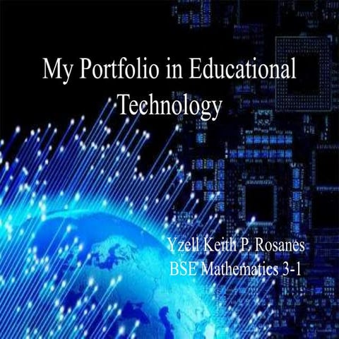 My portfolio in educational technology (yzell keith rosanes) | PPTX