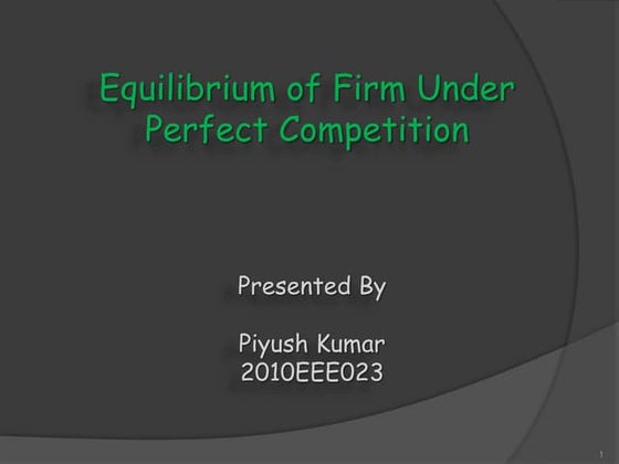 Equilibrium of firm and Industry under Perfect Competition | PPT