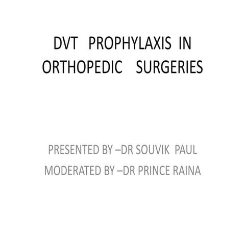 DVT PROPHYLAXIS IN ORTHOPEDIC SURGERIES | PPTX