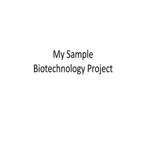 My sample Biotechnology Project | PPT