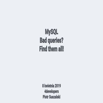 Mysql - bad queries, find them all | PPT