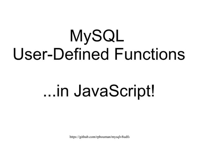 Writing Mysql User Defined Functions In Javascript Ppt 2598