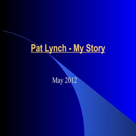 My Story - Pat Lynch | PPT