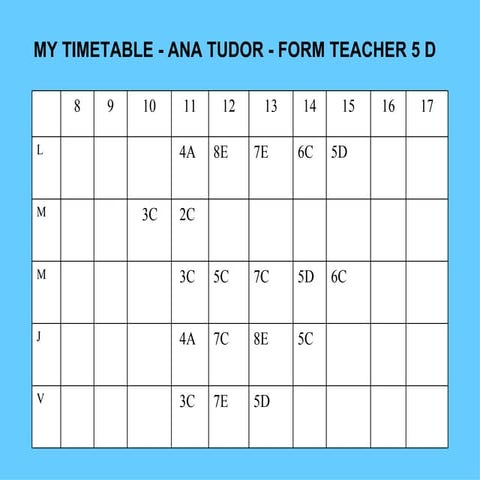 MY TIMETABLE - ANA TUDOR - FORM TEACHER 5 D | PPT