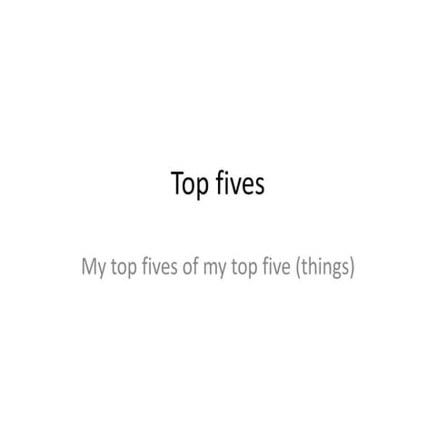 My top fives | PPT