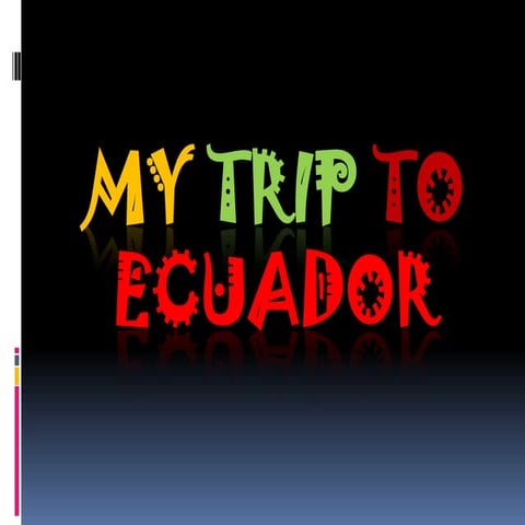 My trip to ecuador | PPT