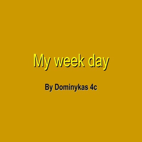 My week day by Dominykas 4c | PPT
